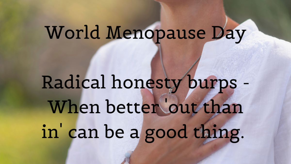 Radical honesty burps - When better 'out than in' can be a good thing ...